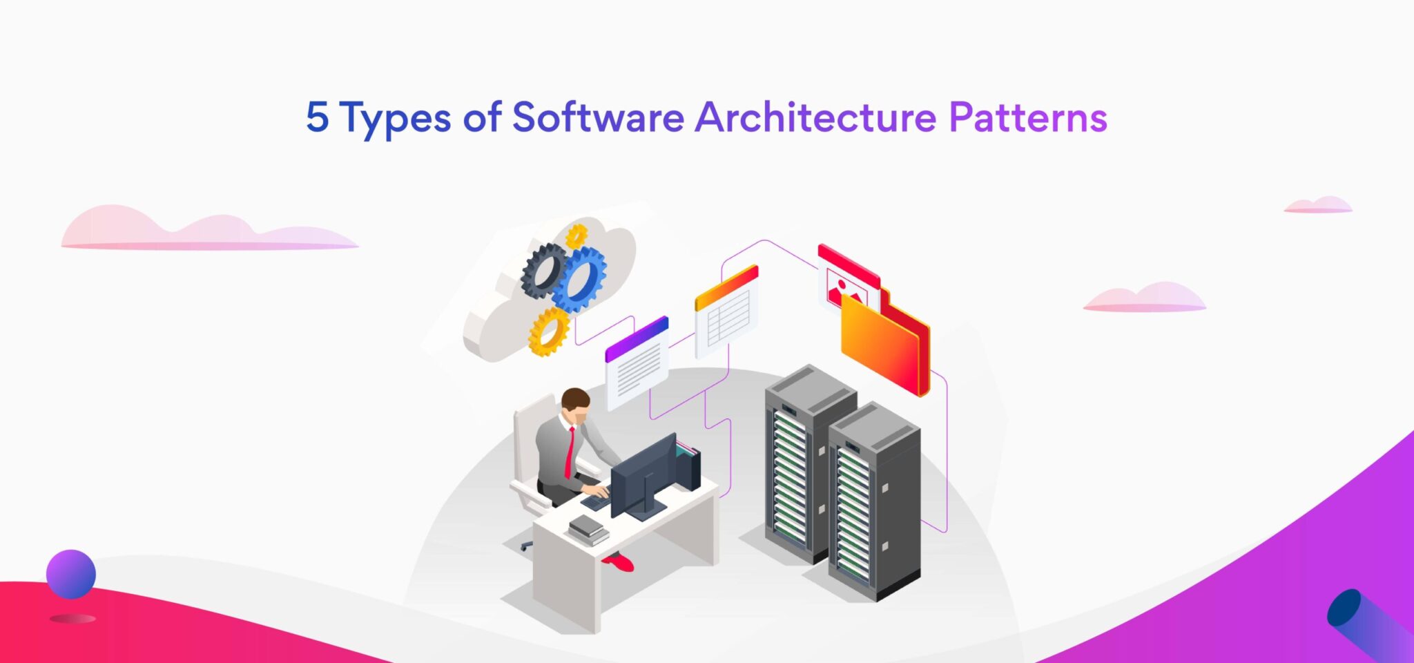 5 Types of Software Architecture Patterns You Should Know